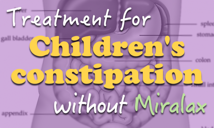 Treatment for Children’s Constipation without Miralax – Naturopathic ...