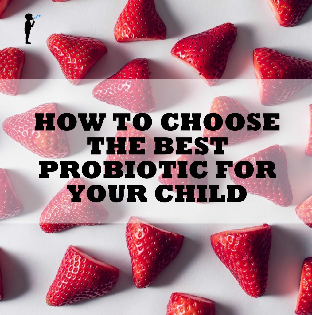 How to choose the best probiotic for your child - Naturopathic Pediatrics